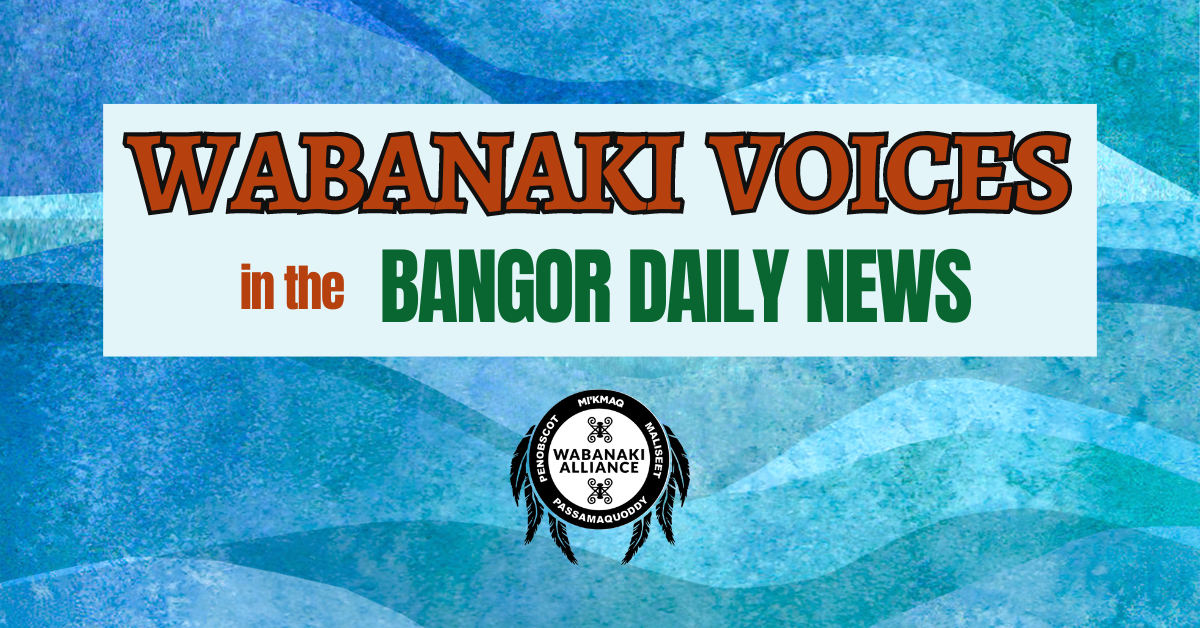 Wabanaki stewardship of the land benefits all - Wabanaki Alliance